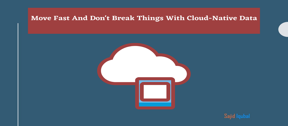 Move Fast And Don't Break Things With Cloud-Native Data